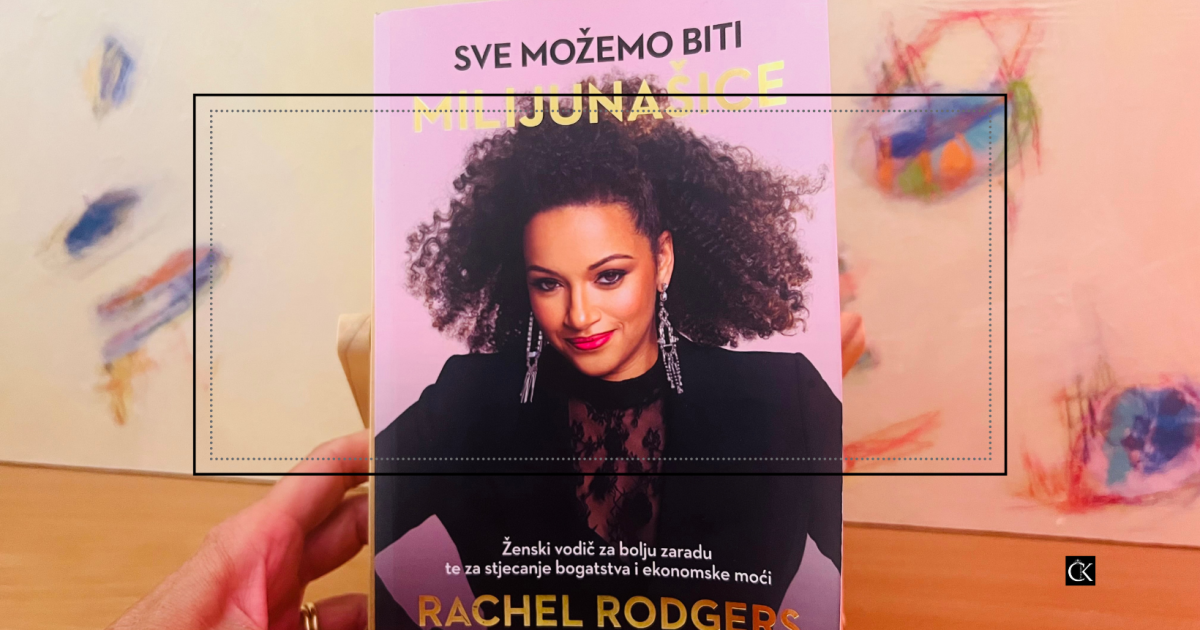 Sve možemo biti milijunašice – Rachel Rodgers – možemo li? Itekako!