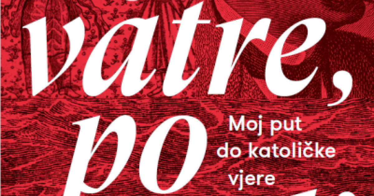 Iz vatre, po vodi : moj put do katoličke vjere