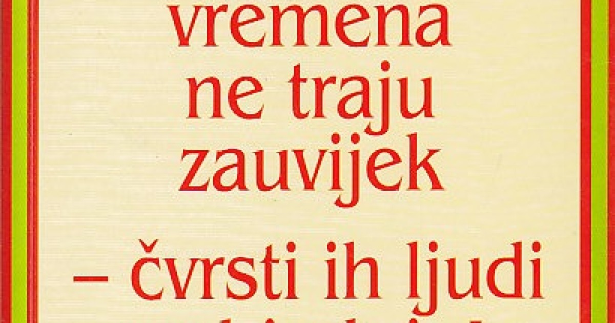 Teška vremena ne traju zauvijek: čvrsti ih ljudi pobjeđuju