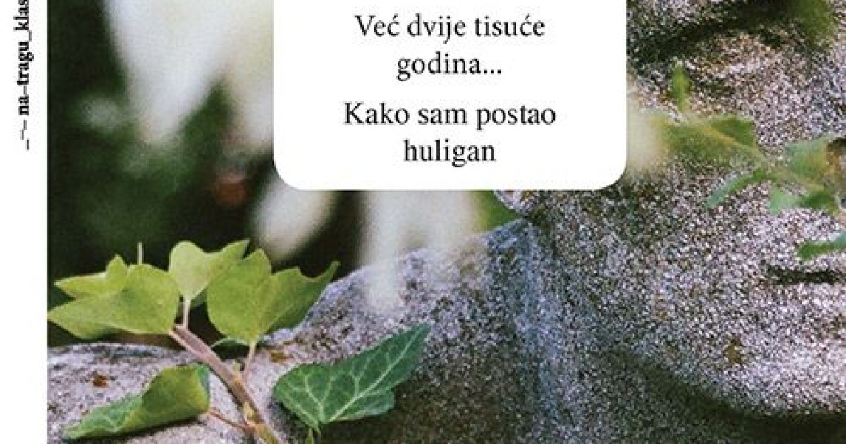 Već dvije tisuće godina... - Kako sam postao huligan