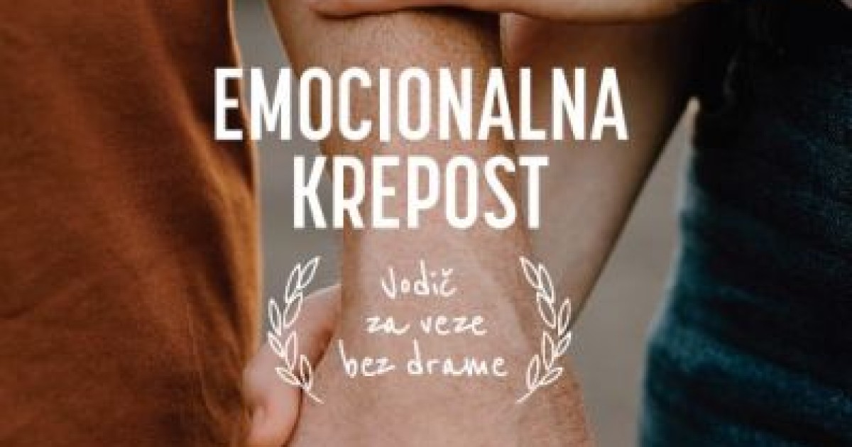 Emocionalna krepost : vodič za veze bez drame