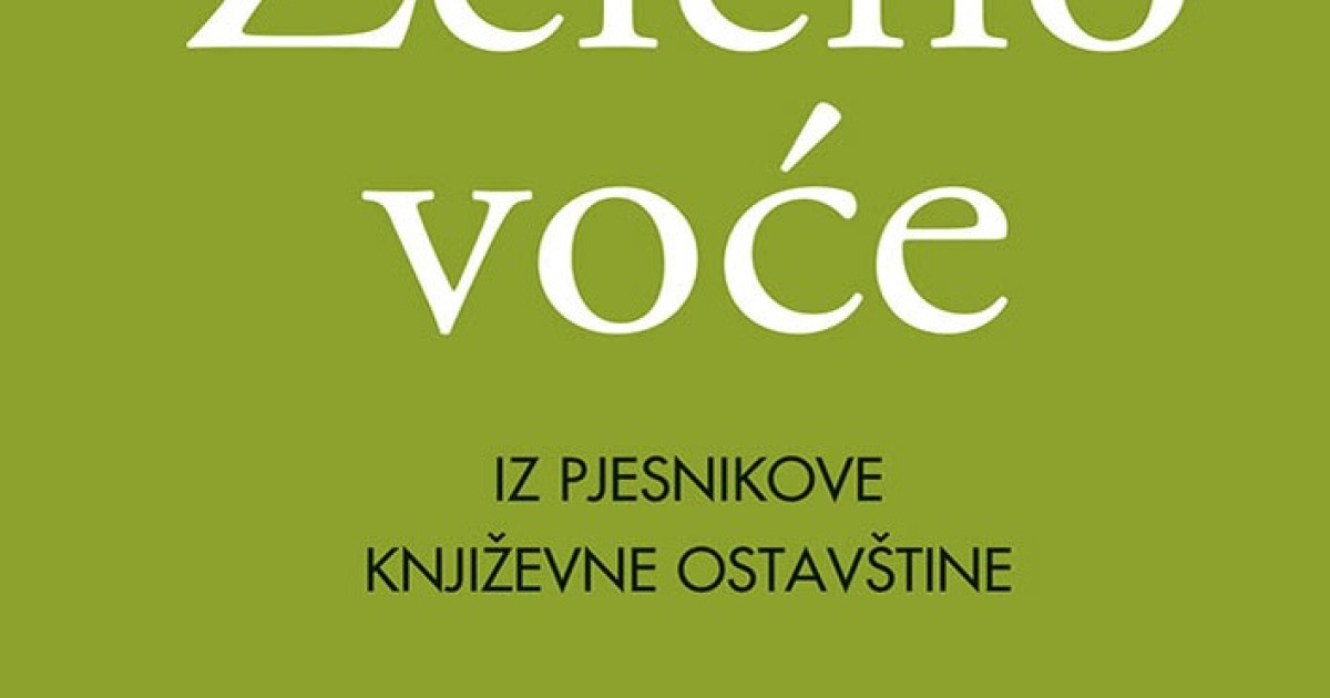 Zeleno voće - Iz pjesnikove književne ostavštine - TRENUTNO NEDOSTUPNO