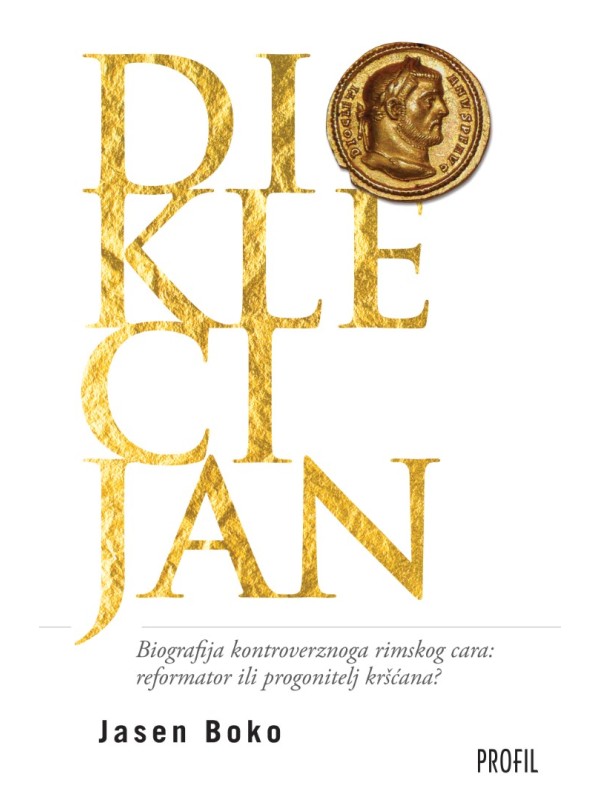 Dioklecijan : biografija kontroverznoga rimskog cara NEDOSTUPNO